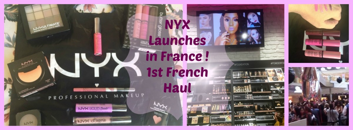 NYX Haul Première – 1st Store Opens in France! – danetigress